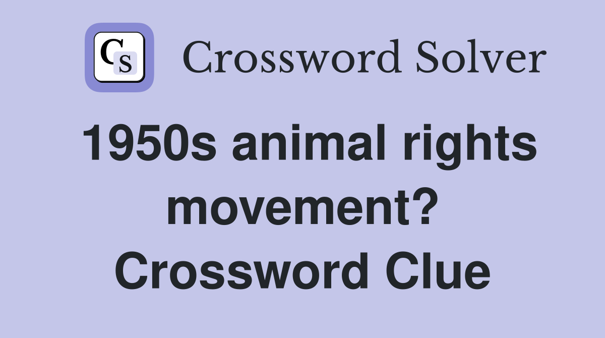 1950s animal rights movement? - Crossword Clue Answers - Crossword Solver