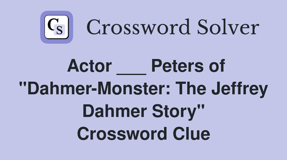 Actor ___ Peters of "Dahmer-Monster: The Jeffrey Dahmer Story ...
