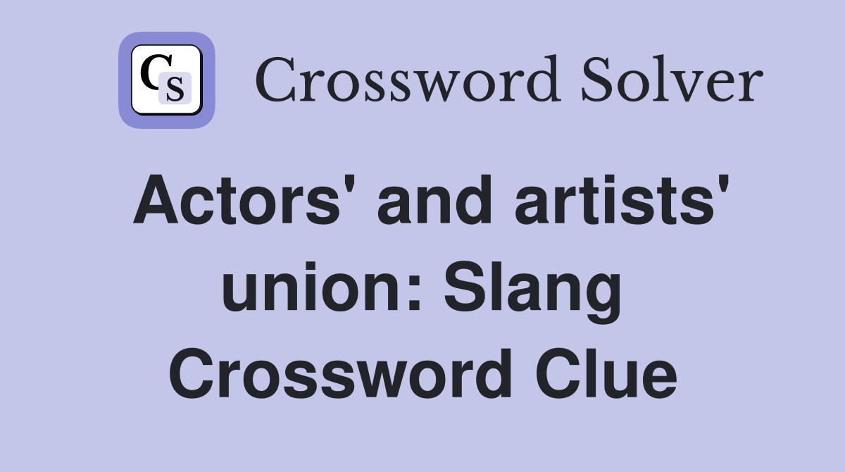 Actors' and artists' union: Slang. - Crossword Clue Answers - Crossword ...