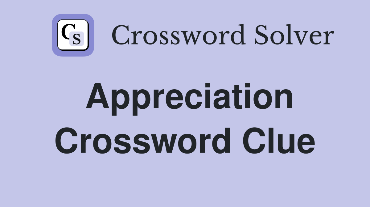 Appreciation. - Crossword Clue Answers - Crossword Solver