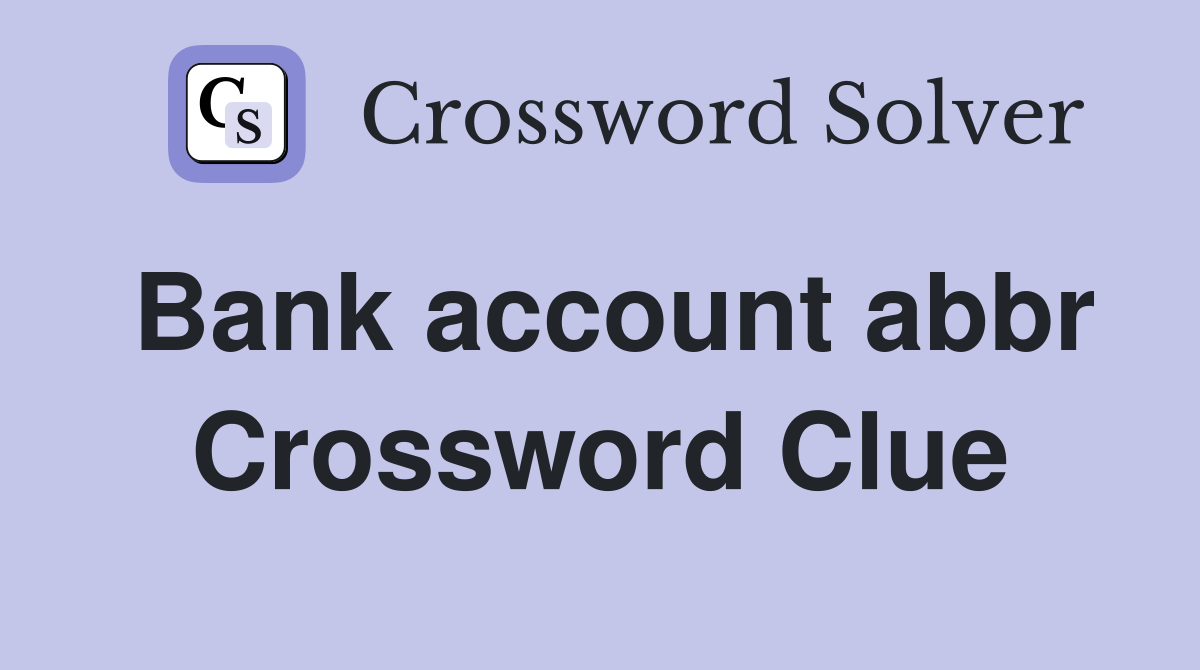 Bank account abbr. - Crossword Clue Answers - Crossword Solver