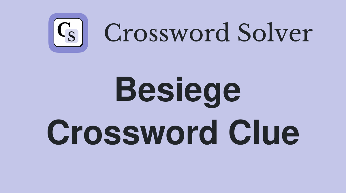 Besiege. - Crossword Clue Answers - Crossword Solver
