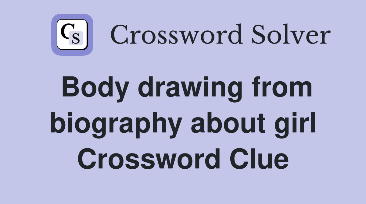 Body drawing from biography about girl - Crossword Clue Answers ...