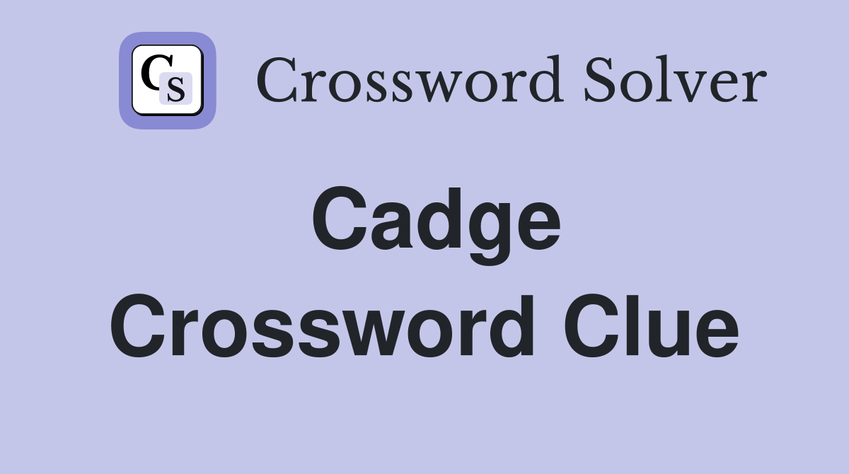 Cadge. - Crossword Clue Answers - Crossword Solver