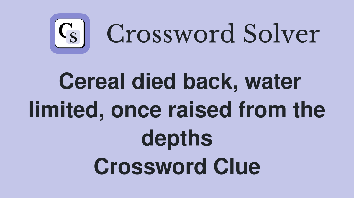 Cereal died back, water limited, once raised from the depths ...