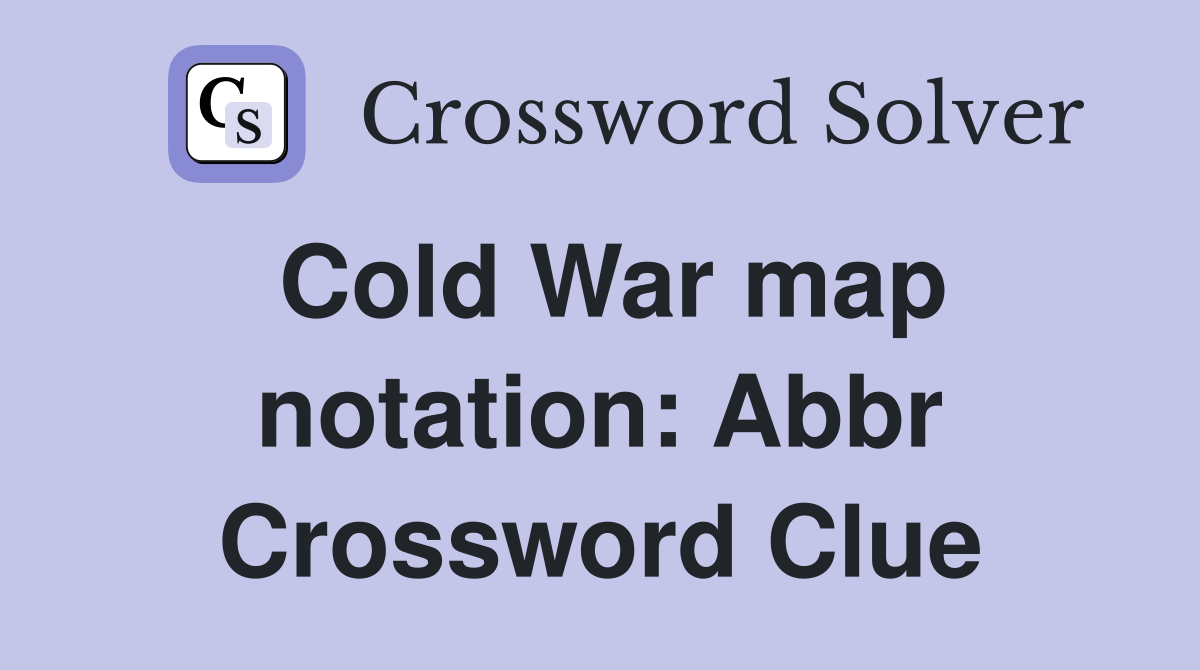 Cold War map notation: Abbr. - Crossword Clue Answers - Crossword Solver