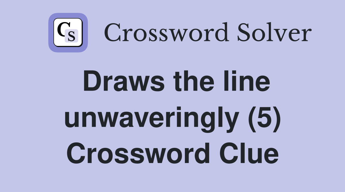 Draws the line unwaveringly (5) - Crossword Clue Answers - Crossword Solver