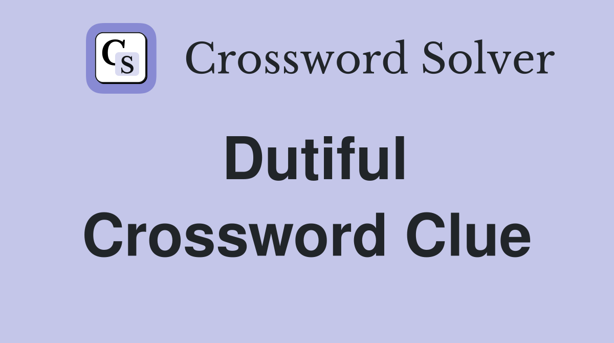 Dutiful. - Crossword Clue Answers - Crossword Solver