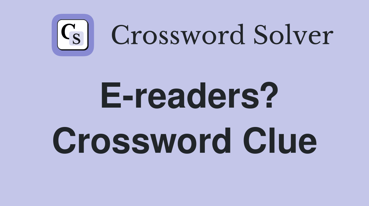 E readers Crossword Clue Answers Crossword Solver