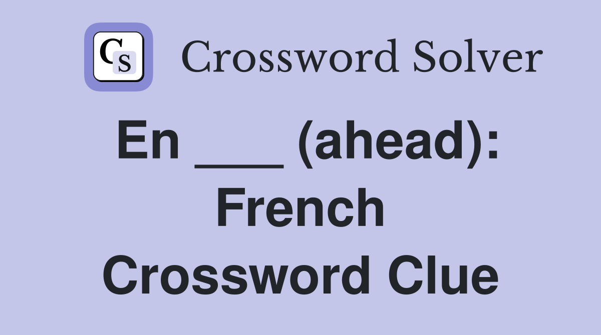 En ___ (ahead): French. - Crossword Clue Answers - Crossword Solver
