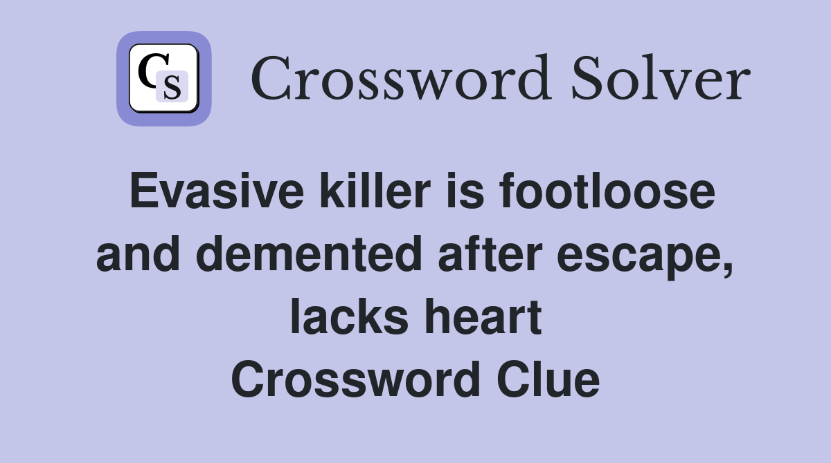 Evasive killer is footloose and demented after escape, lacks heart ...
