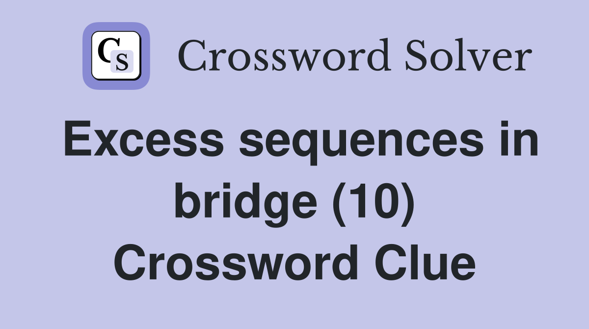 Excess sequences in bridge (10) - Crossword Clue Answers - Crossword Solver