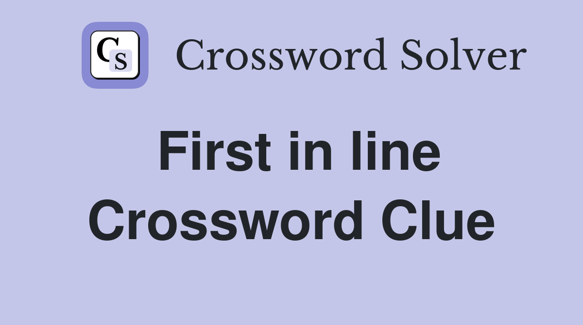 First in line. - Crossword Clue Answers - Crossword Solver