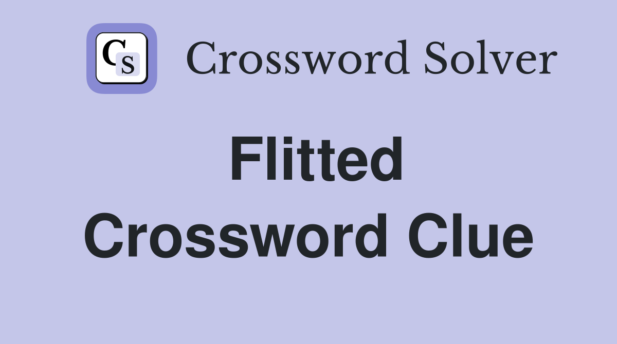 Flitted. - Crossword Clue Answers - Crossword Solver