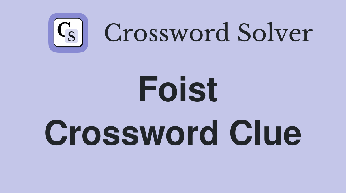 Foist. - Crossword Clue Answers - Crossword Solver