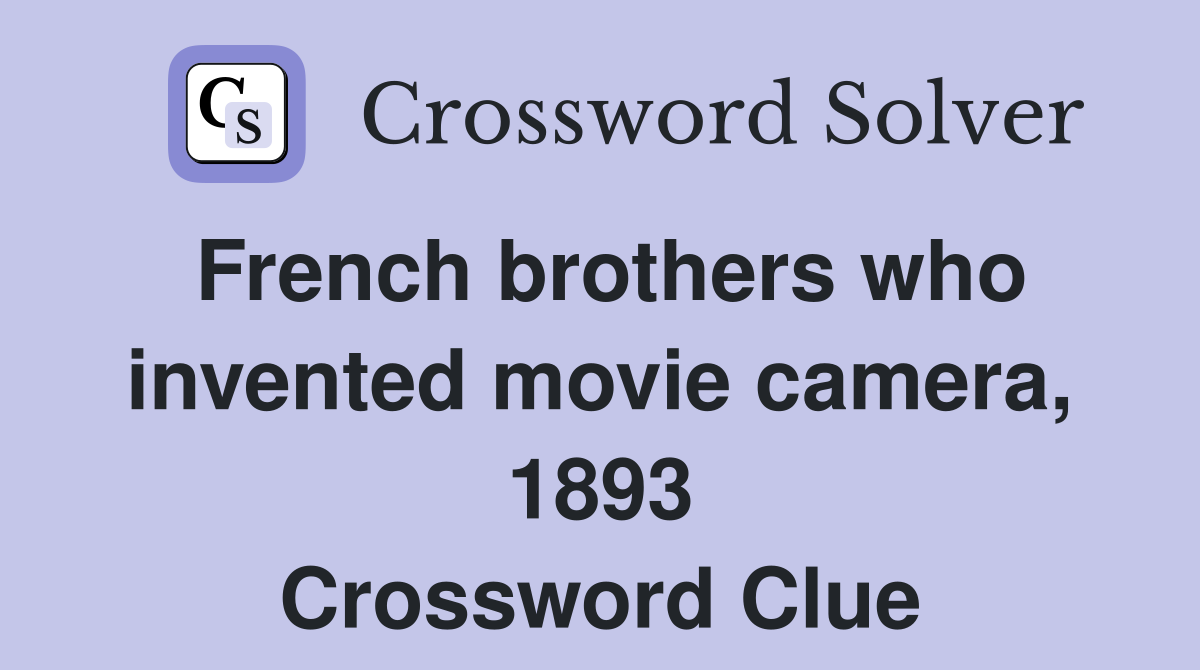 French brothers who invented movie camera, 1893. - Crossword Clue ...