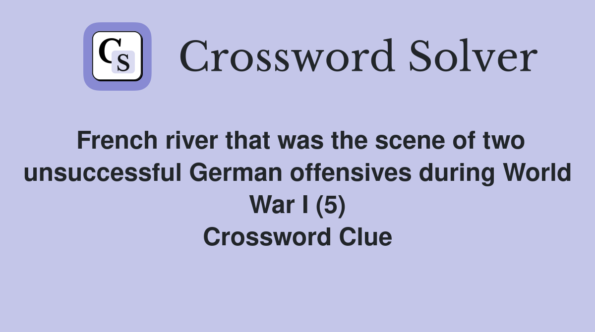 French river that was the scene of two unsuccessful German offensives ...