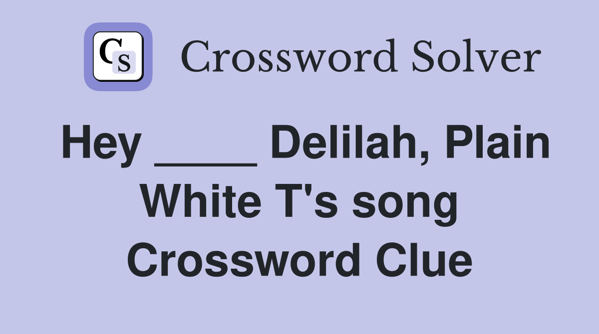 Hey ____ Delilah, Plain White T's song - Crossword Clue Answers ...