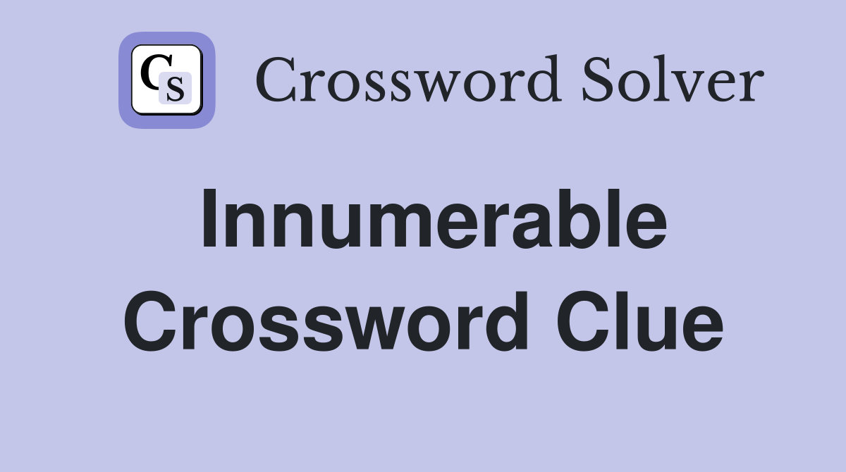 Innumerable. - Crossword Clue Answers - Crossword Solver