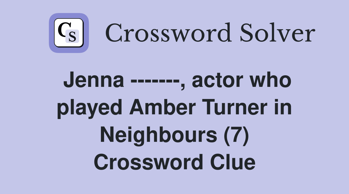 Jenna -------, actor who played Amber Turner in Neighbours (7 ...