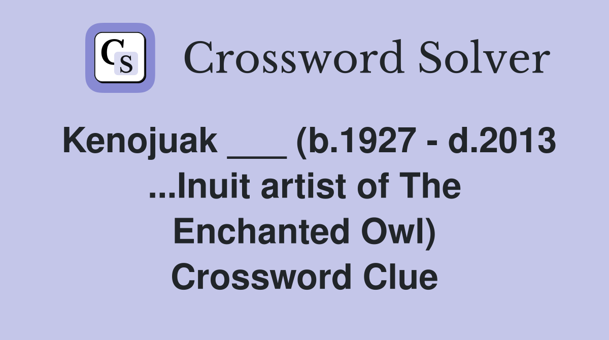 Kenojuak ___ (b.1927 - d.2013 ...Inuit artist of The Enchanted Owl ...
