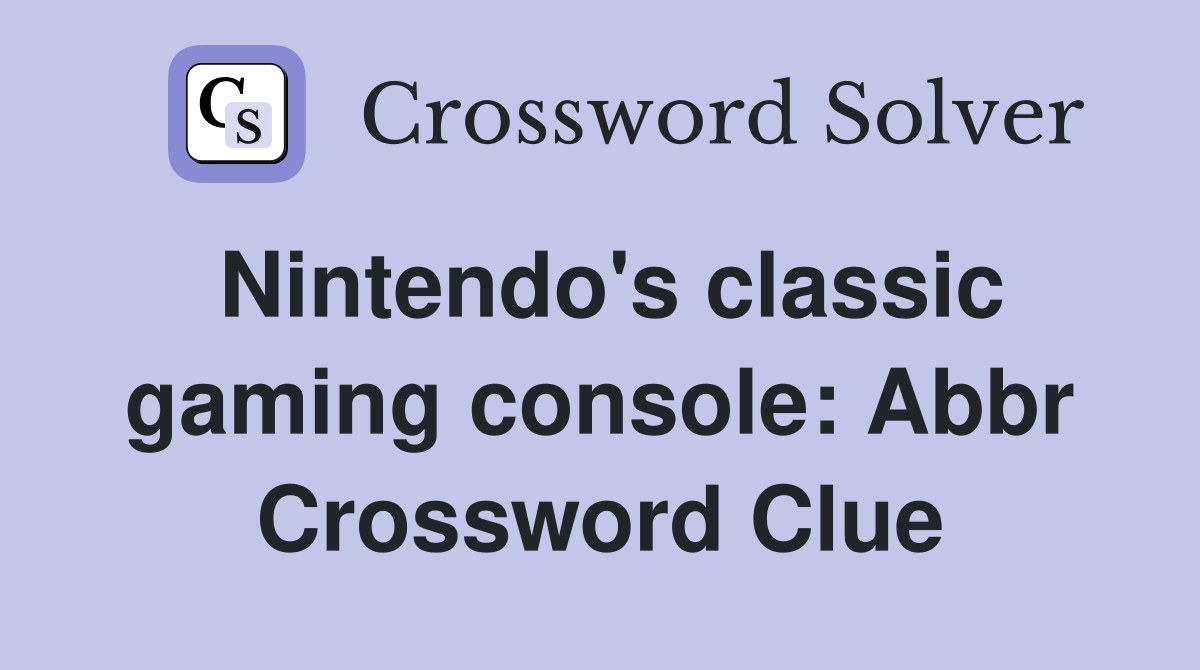 Nintendo's classic gaming console: Abbr. - Crossword Clue Answers ...