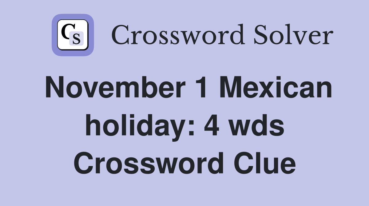 November 1 Mexican holiday: 4 wds. - Crossword Clue Answers - Crossword ...