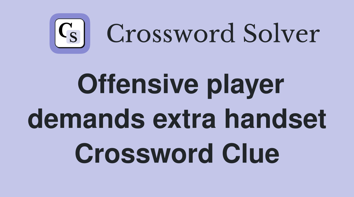 Offensive player demands extra handset - Crossword Clue Answers ...