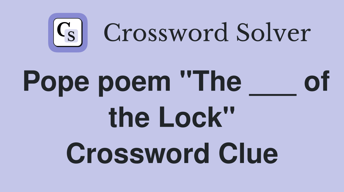 Pope poem "The ___ of the Lock" - Crossword Clue Answers - Crossword Solver