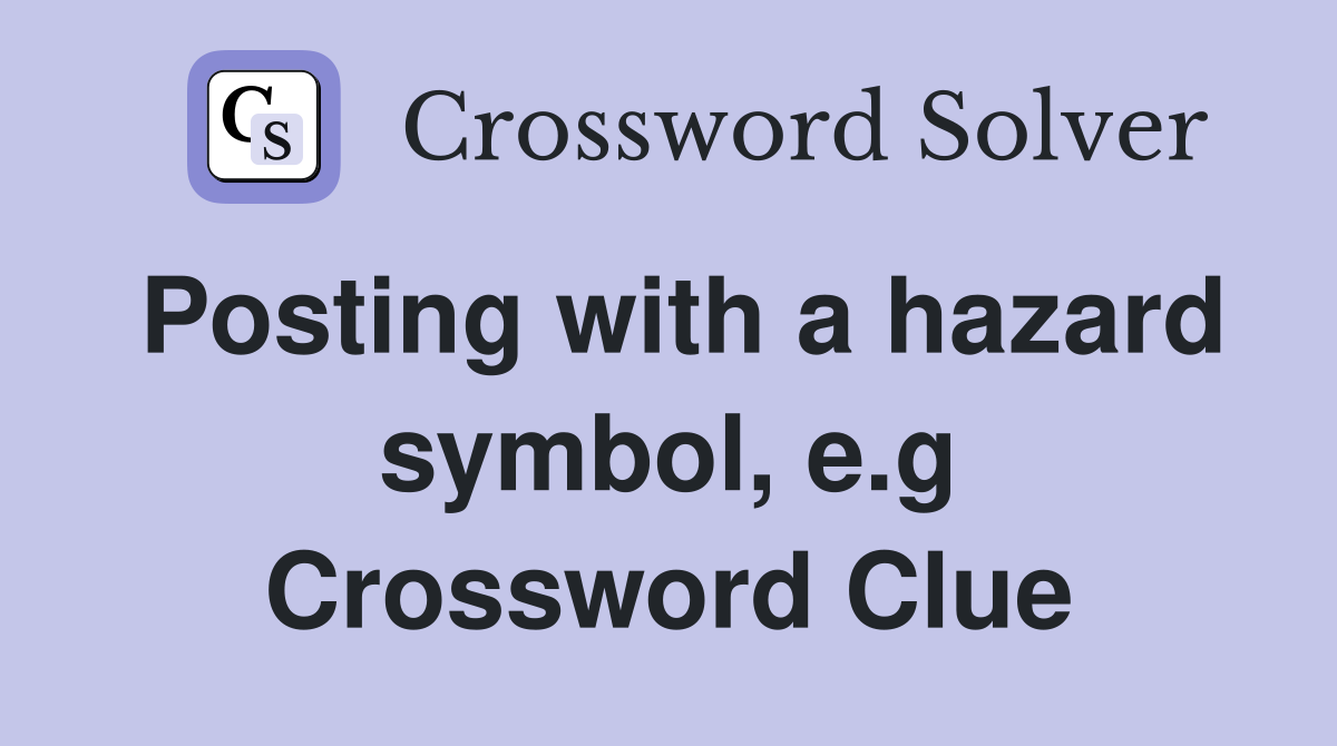 Posting with a hazard symbol, e.g. - Crossword Clue Answers - Crossword ...