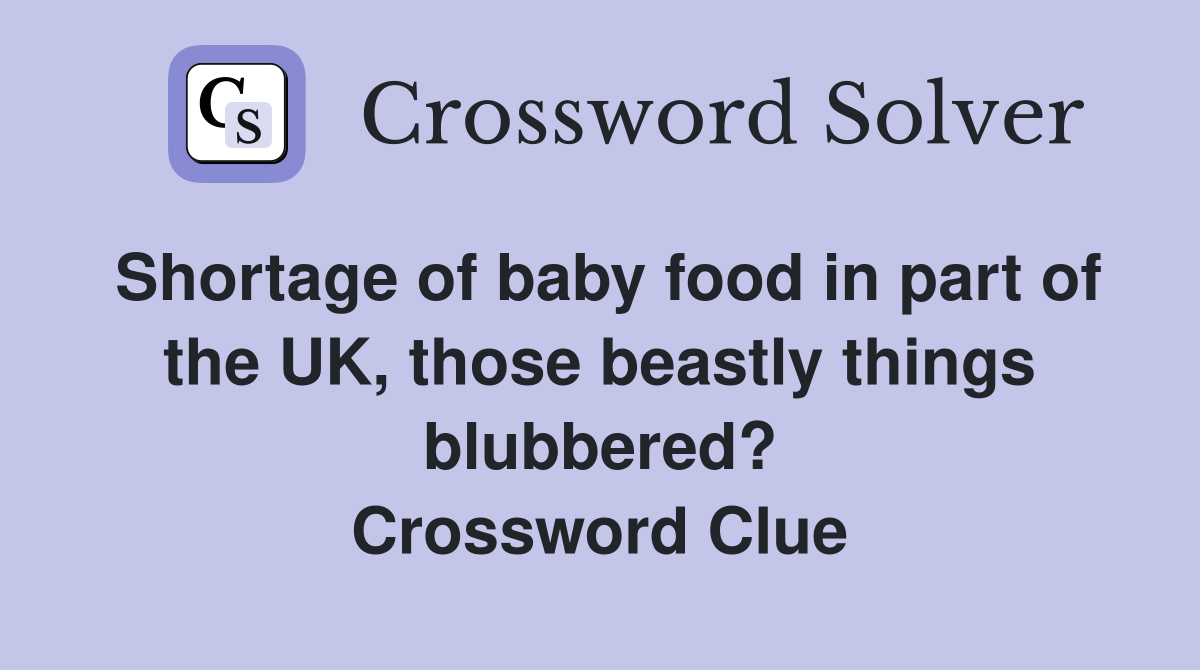 Shortage of baby food in part of the UK, those beastly things blubbered ...