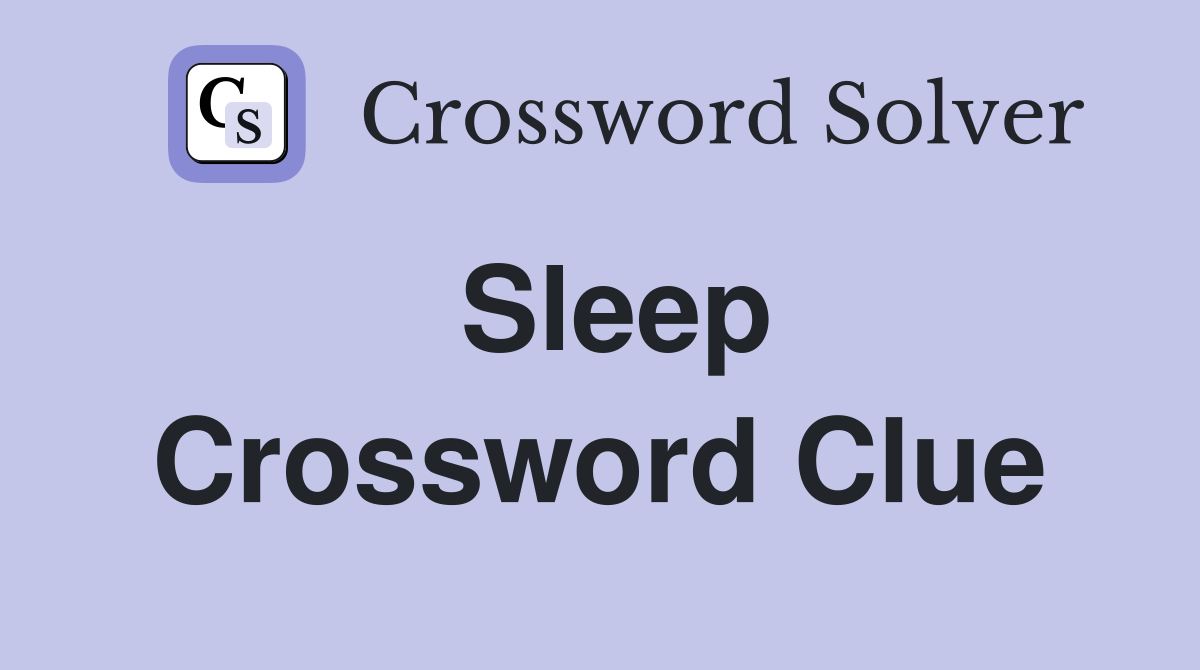 Sleep. - Crossword Clue Answers - Crossword Solver