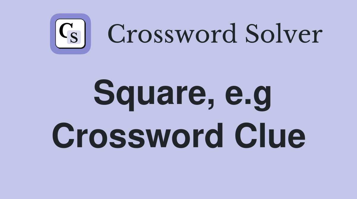 Square, e.g. - Crossword Clue Answers - Crossword Solver