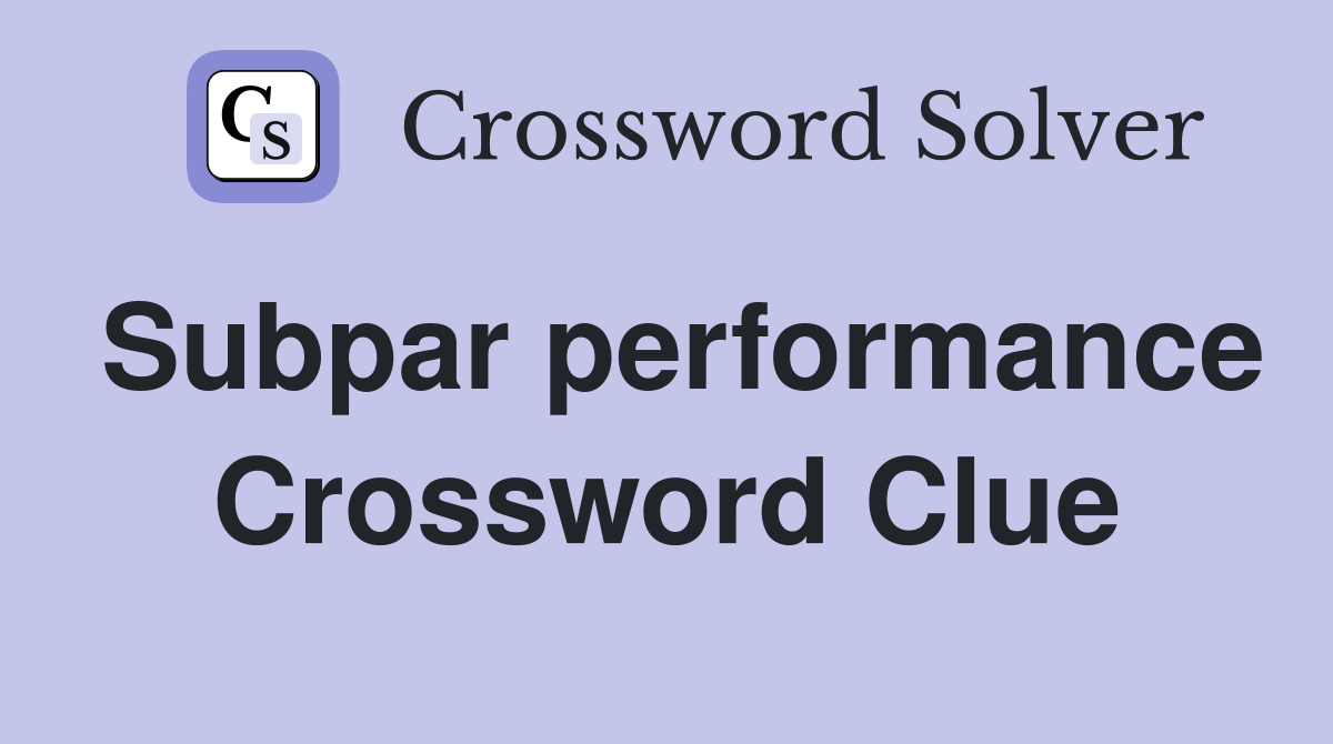 Subpar performance - Crossword Clue Answers - Crossword Solver