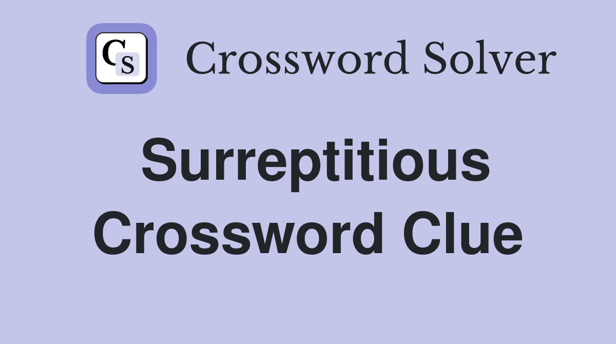 Surreptitious. - Crossword Clue Answers - Crossword Solver