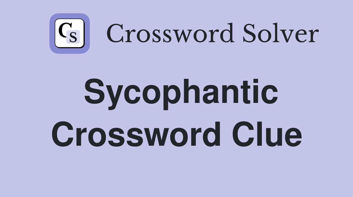 Sycophantic. - Crossword Clue Answers - Crossword Solver
