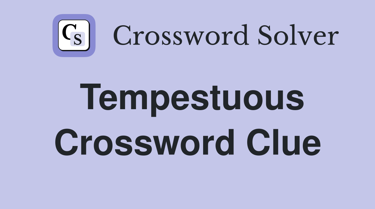Tempestuous. - Crossword Clue Answers - Crossword Solver