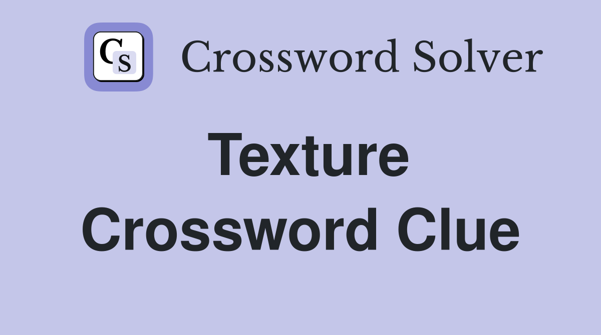 Texture Crossword Clue Answers Crossword Solver