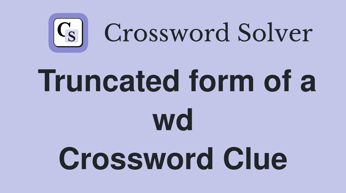 Truncated form of a wd. - Crossword Clue Answers - Crossword Solver