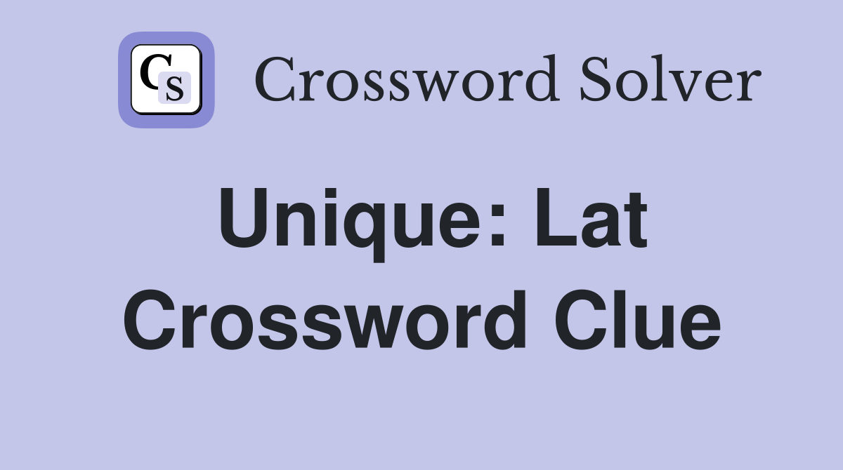 Unique: Lat. - Crossword Clue Answers - Crossword Solver
