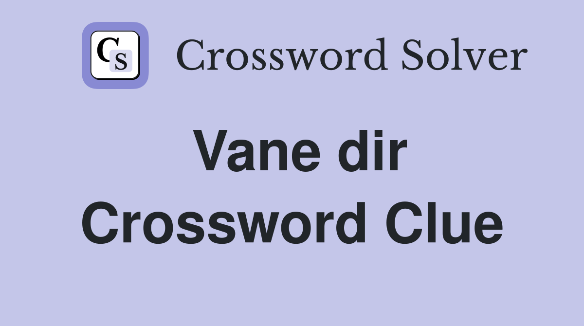 Vane dir. - Crossword Clue Answers - Crossword Solver