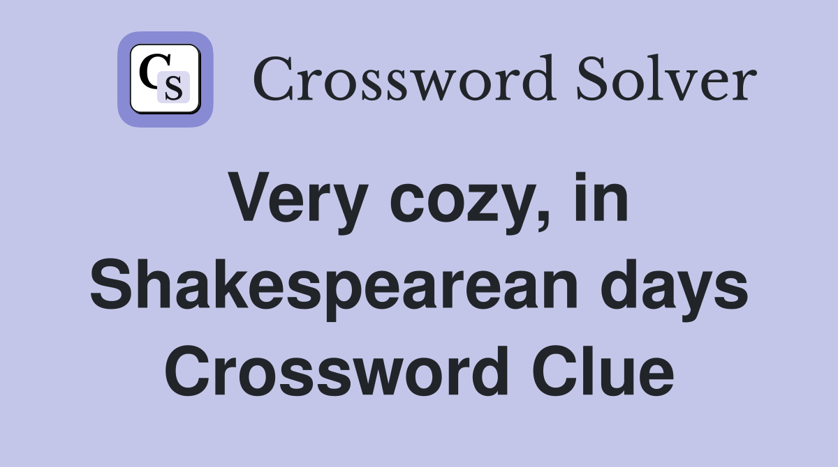 Very cozy, in Shakespearean days. - Crossword Clue Answers - Crossword ...