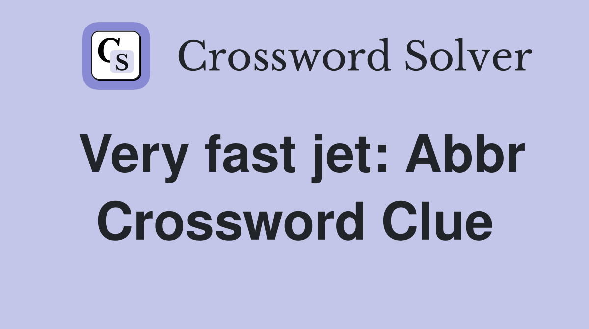 Very fast jet: Abbr. - Crossword Clue Answers - Crossword Solver