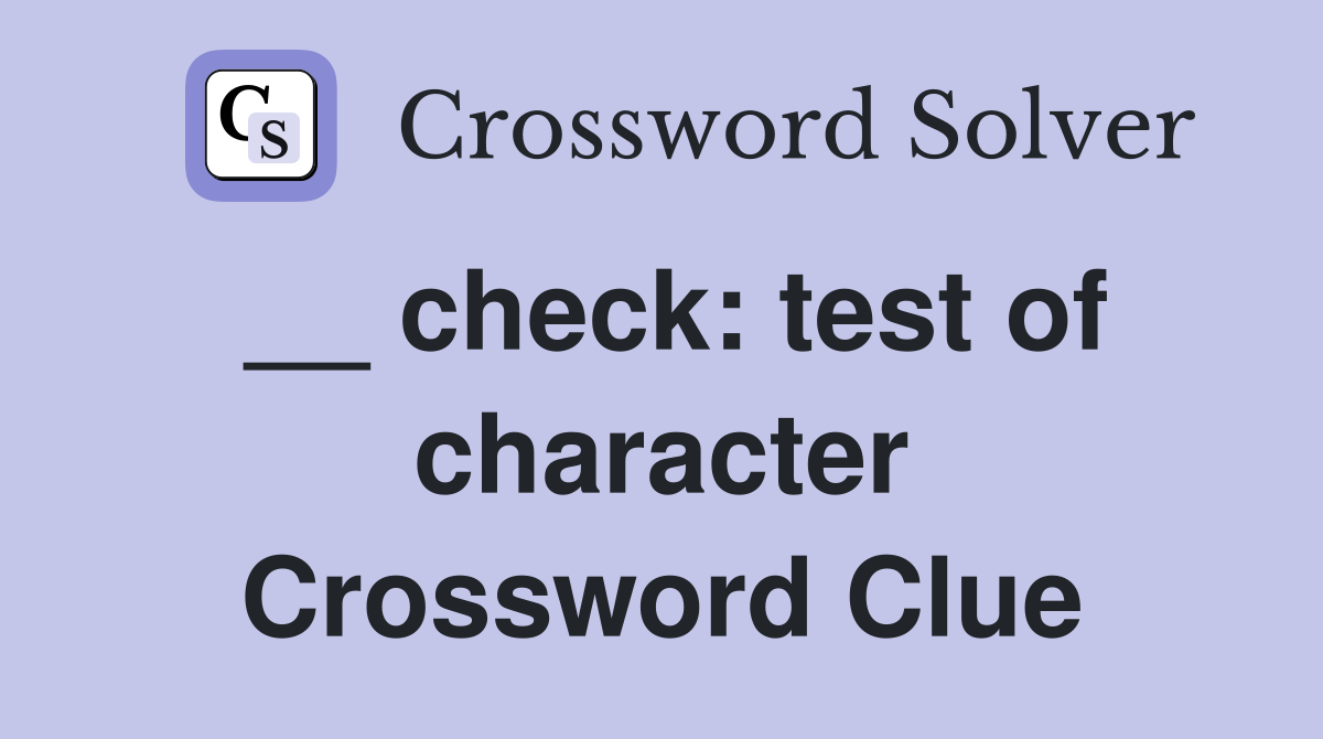 __ check: test of character - Crossword Clue Answers - Crossword Solver