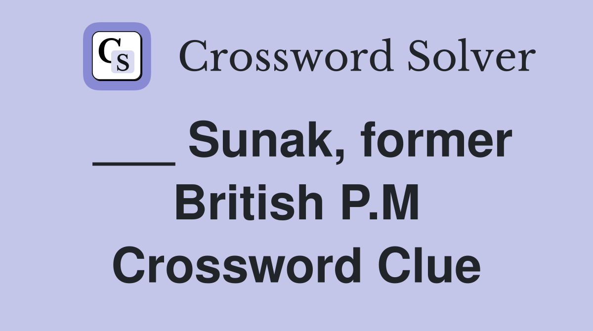 Sunak, former British P.M. - Crossword Clue Answers - Crossword Solver